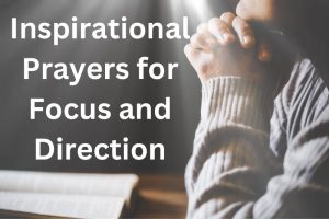 15 Inspirational Prayers for Focus and Direction - Strength in Prayer