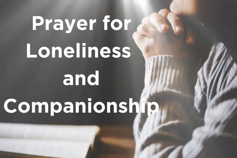 25 Reassuring Prayers for Loneliness and Companionship - Strength in Prayer