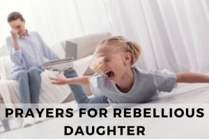 25 Guiding Prayers for Rebellious Daughter - Strength in Prayer