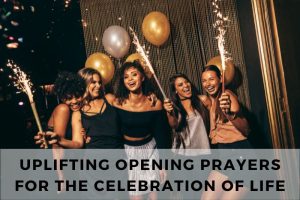 10 Uplifting Opening Prayers for the Celebration of Life - Strength in ...
