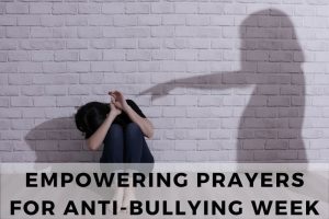 15 Empowering Prayers for Anti-Bullying Week - Strength in Prayer
