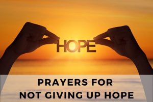 10 Empowering Prayers For Not Giving Up Hope - Strength in Prayer