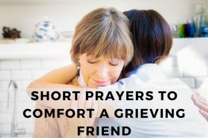 25 Short Prayers to Comfort a Grieving Friend - Strength in Prayer