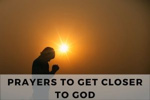15 Sincere Prayers to Get Closer to God - Strength in Prayer