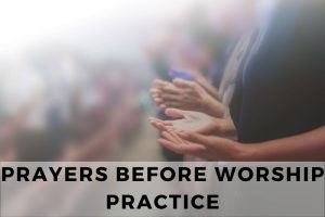 25 Reverent Prayers Before Worship Practice - Strength in Prayer