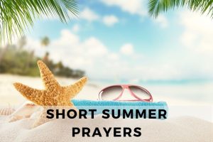 25 Joyful Short Summer Prayers - Strength in Prayer